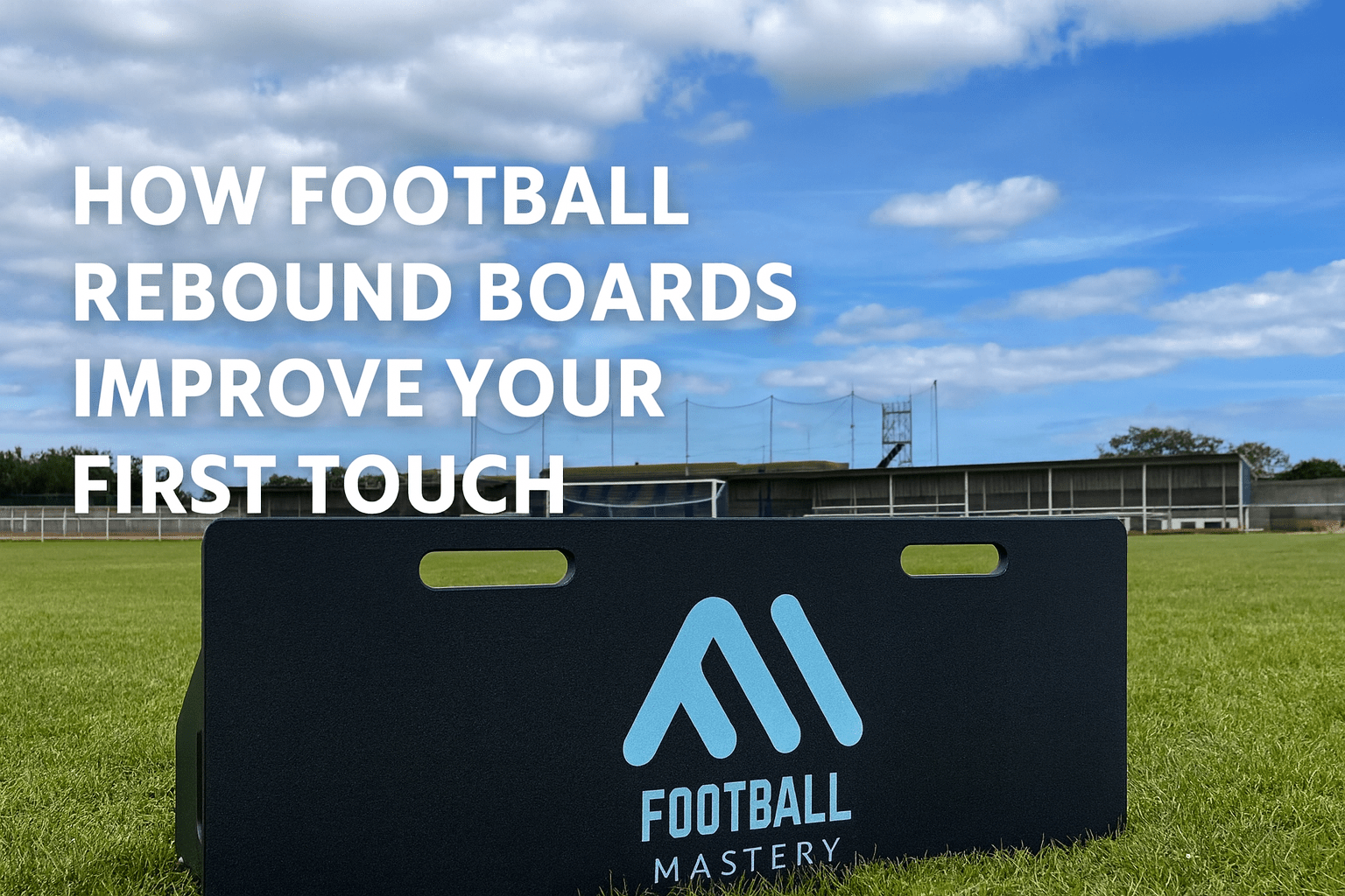 How Football Rebound Boards Improve Your First Touch – Football Mastery
